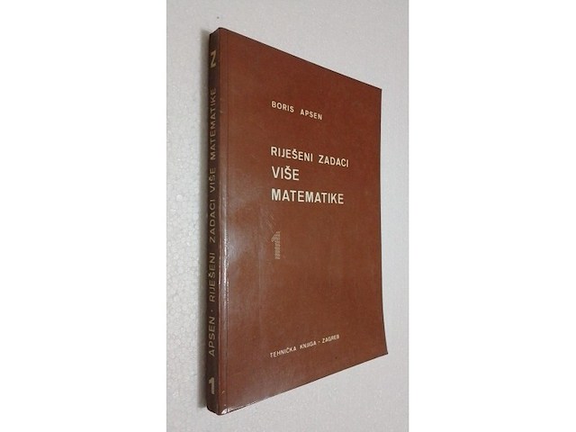 RIJEŠENI ZADACI VIŠE MATEMATIKE 1-BORIS APSEN