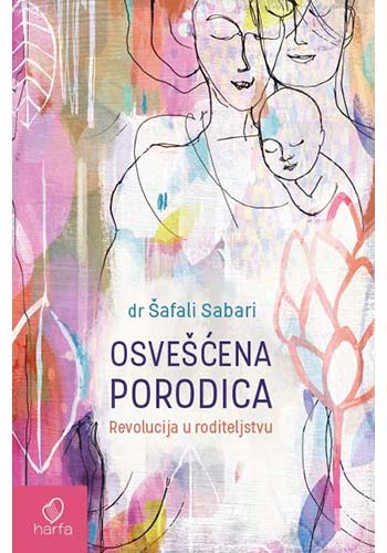 Osvešćena porodica: Revolucija u roditeljstvu – Dr Šafali Sabari