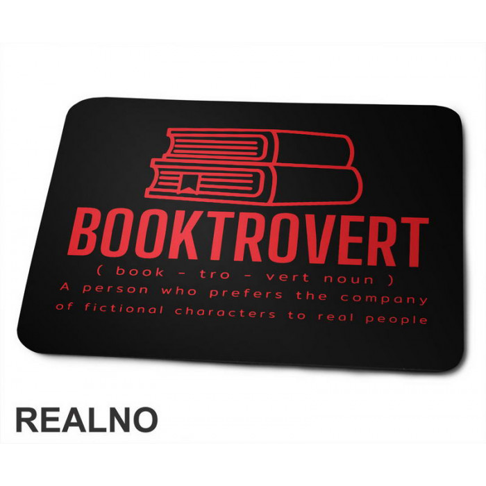 BOOKTROVERT - A PERSON WHO PREFERS THE COMPANY OF FICTIONAL CHARACTERS TO REAL PEOPLE - RED - BOOKS - ČITANJE - KNJIGE - PODLOGA ZA MIŠ