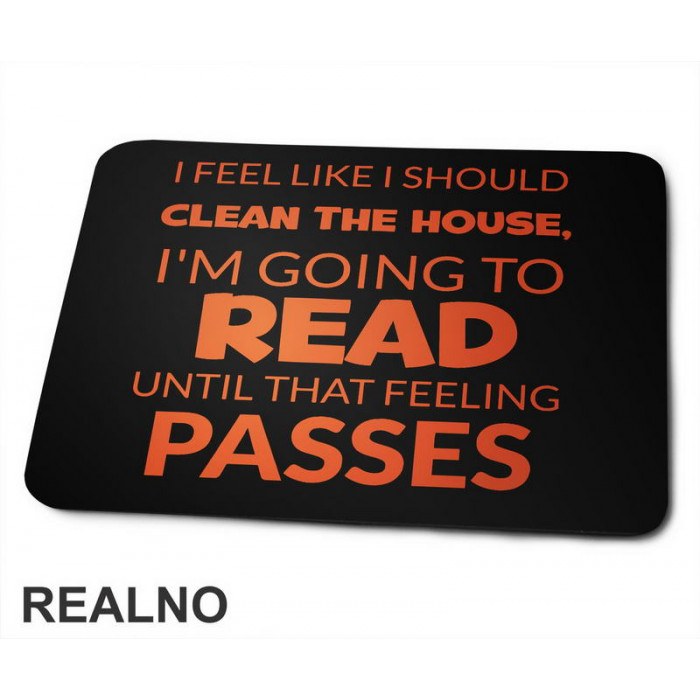 I FEEL LIKE I SHOULD CLEAN THE HOUSE, I'M GOING TO READ UNTIL THAT FEELING PASSES - ORANGE - BOOKS - ČITANJE - KNJIGE - PODLOGA ZA MIŠ