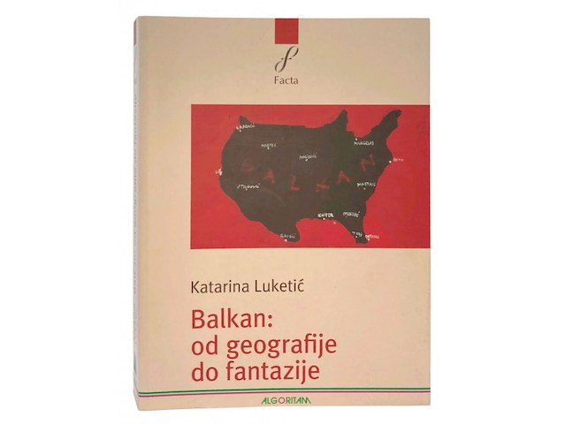 Balkan: od geografije do fantazije - Katarina Luketić