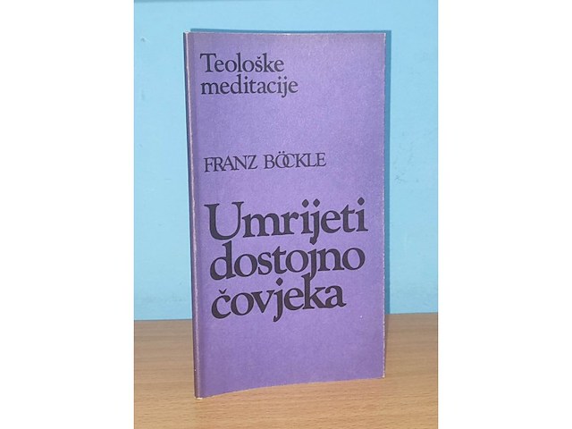 UMRIJETI DOSTOJNO ČOVJEKA Franz Böckle