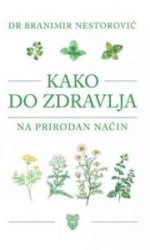 Kako Do Zdravlja Na Prirodan Način Od Dr Branimir Nestorović