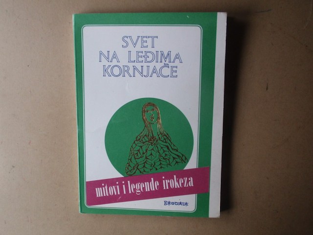 SVET NA LEĐIMA KORNJAČE - MITOVI I LEGENDE IROKEZA