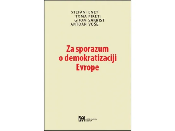 Za sporazum o demokratizaciji Evrope - Stefani Enet, Toma Piketi, Gijom Sakrist, Antoan Voše