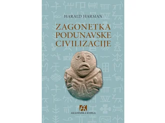 Zagonetka podunavske civilizacije: Otkriće najstarije visoko razvijene kulture Evrope -Harald Harman