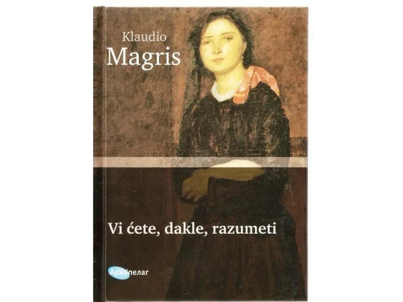 Vi ćete, dakle, razumeti - Klaudio Magris