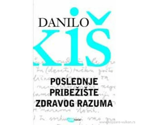 Poslednje pribežište zdravog razuma - Danilo Kiš