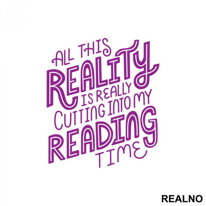 ALL THIS REALITY IS REALLY CUTTING INTO MY READING TIME - PURPLE - BOOKS - ČITANJE - KNJIGE - NALEPNICA