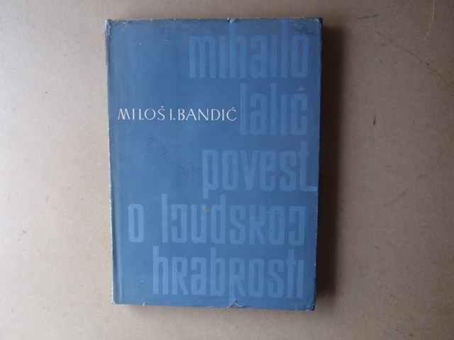 Miloš Bandić - MIHAILO LALIĆ POVEST O LJUDSKOJ HRABROST