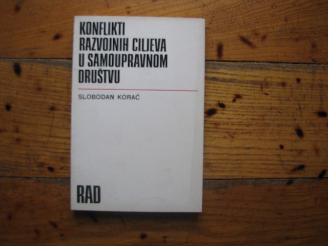 SLOBODAN KORAĆ-KONFLIKTI RAZVOJ.CILJEV.U SAMOUPR.DRUŠTV