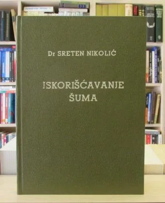 ISKORIŠĆAVANJE ŠUMA prvi i drugi deo – SRETEN NIKOLIĆ