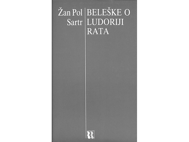 Žan Pol Sartr - BELEŠKE O LUDORIJI RATA