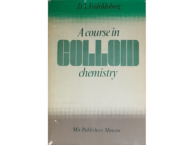 A Course Of Colloid Chemistry - D.A.Fridrikhsberg