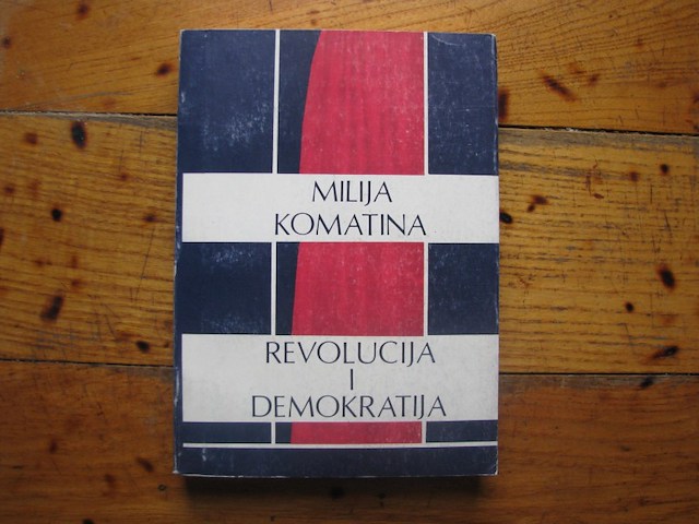 MILIJA KOMATINA - REVOLUCIJA I DEMOKRATIJA