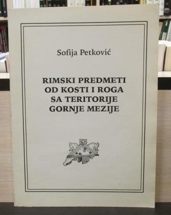 RIMSKI PREDMETI OD KOSTI I ROGA SA TERITORIJE GORNJE MEZIJE – SOFIJA PETKOVIĆ