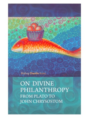 On divine philanthropy from Plato to John Chrysostom – Bishop Danilo Krstic