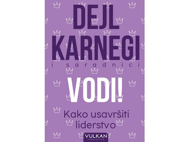 Vodi! Kako usavršiti liderstvo - Dejl Karnegi