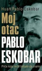 Moj Otac Pablo Eskobar Od Huan Pablo Eskobar