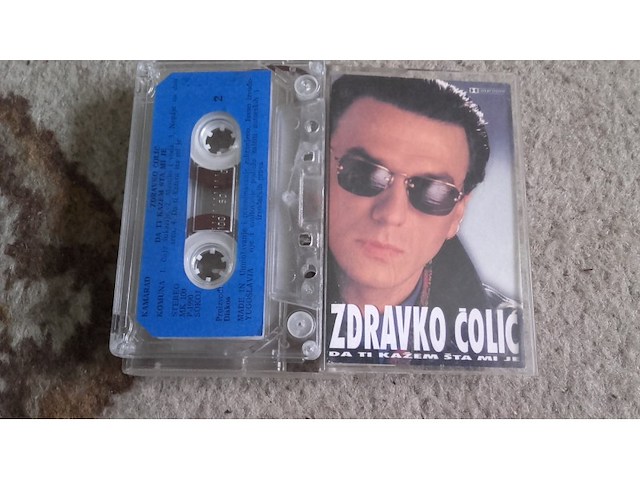 Zdravko Čolić - Da ti kažem šta mi je