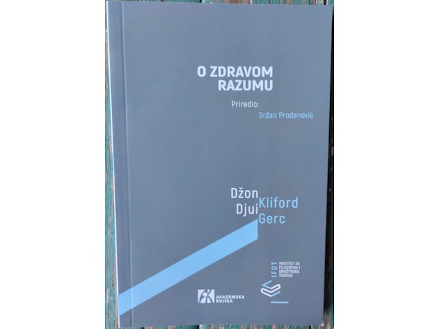 O zdravom razumu - Džon Djui, Kliford Gerc /nova/