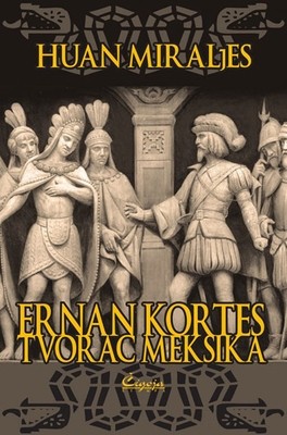Ernan Kortes, tvorac Meksika