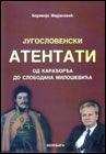 Jugoslovenski atentati od Karađorđa do Slobodana Miloševića