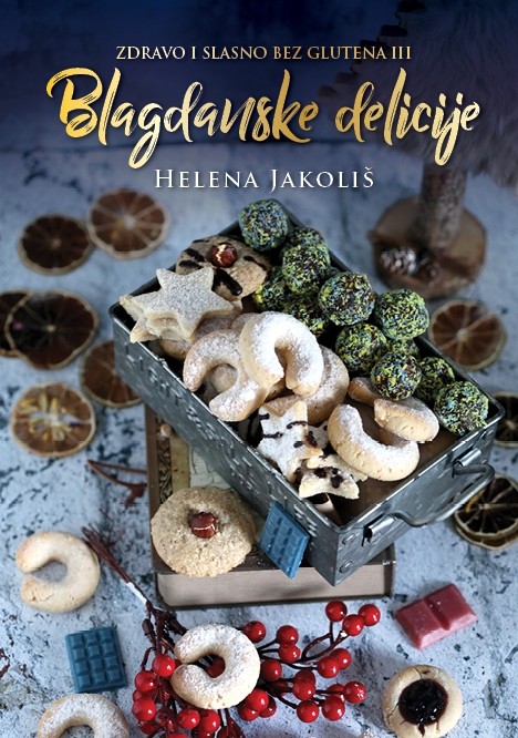 Zdravo i slasno bez glutena III Blagdanske delicije