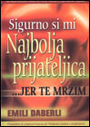 Sigurno si mi najbolja prijateljica.. jer te mrzim