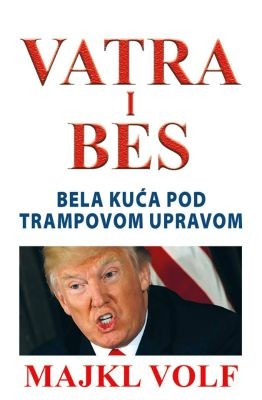 Vatra i bes - Bela kuća pod Trampovom upravom