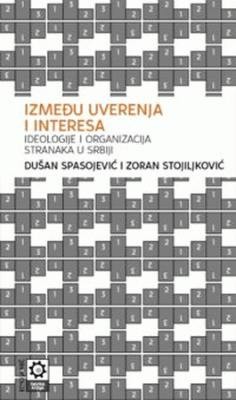 Između uverenja i interesa - ideologije i organizacija stranaka u Srbiji