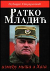 Ratko Mladić između mita i Haga