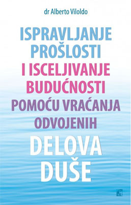 Ispravljanje prošlosti i isceljivanje budućnosti pomoću vraćanja odvojenih delova duše