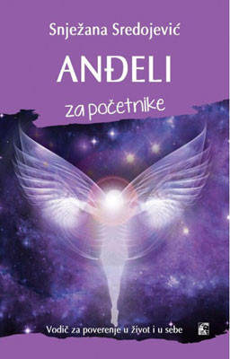 Anđeli za početnike - Vodič za poverenje u život i u sebe