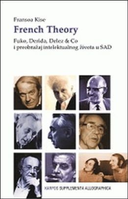 French Theory - Fuko, Derida, Delez & Co i preobražaj intelektualnog života u SAD