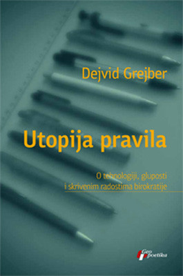 Utopija pravila - O tehnologiji, gluposti i skrivenim radostima birokratije