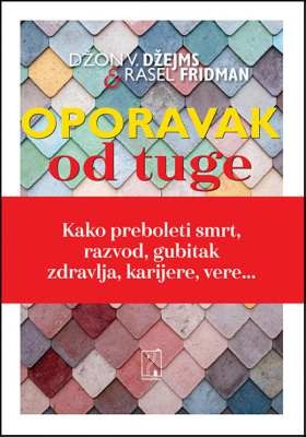 Oporavak od tuge - kako da prebolite smrt, razvod, gubitak zdravlja, karijere, vere