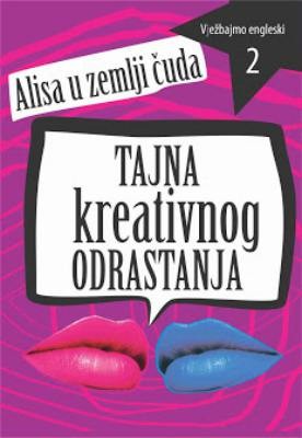 Vježbajmo engleski 2: Alisa u zemlji čuda - Tajna kreativnog odrastanja