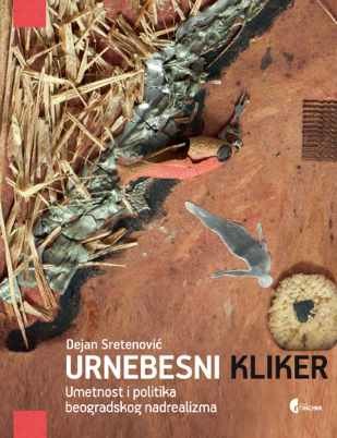 Urnebesni kliker - Umetnost i politika beogradskog nadrealizma