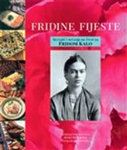 Fridine fijeste - recepti i sećanja iz života s Fridom Kalo