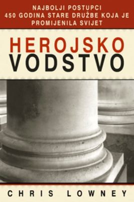 Herojsko vodstvo - najbolji postupci 450 godina stare družbe koja je promijenila svijet