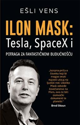 Ilon Mask - Tesla, SpaceX i potraga za fantastičnom budućnošću