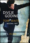 Divlje godine: Tom Waits - muzika i mit