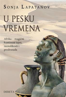 U pesku vremena : Afrika - magični kontinent tajni, raznolikosti i predrasuda