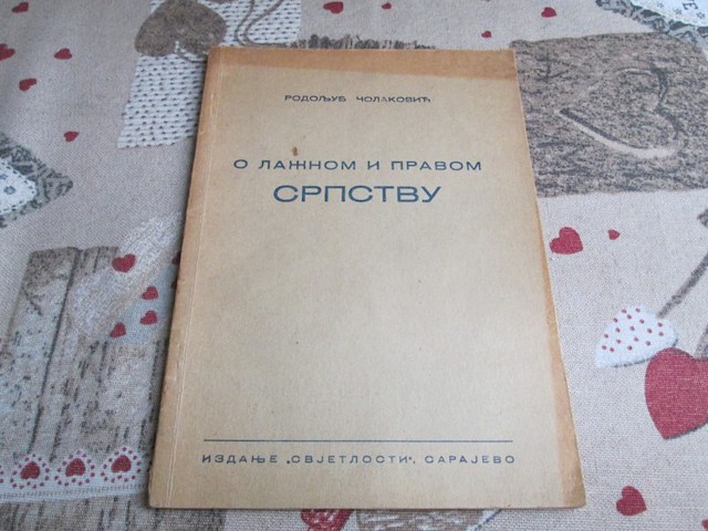 O LAŽNOM I PRAVOM SRPSTVU - Rodoljub Čolaković