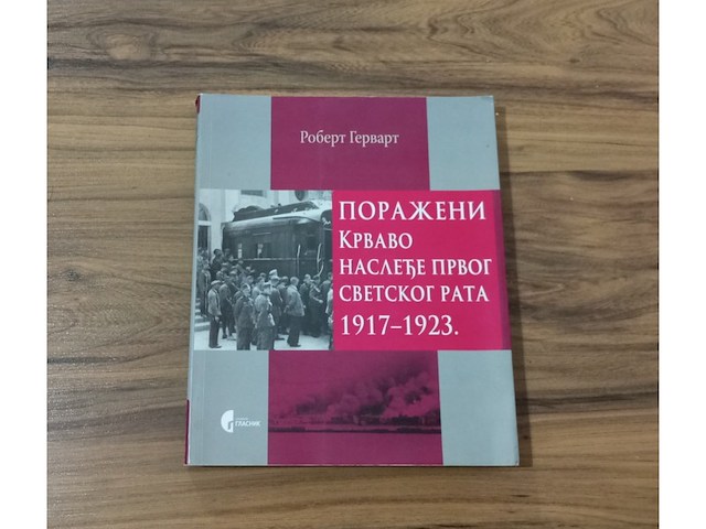 PORAŽENI KRVAVO NASLEĐE PRVOG SVETSKOG RATA 1917-1923