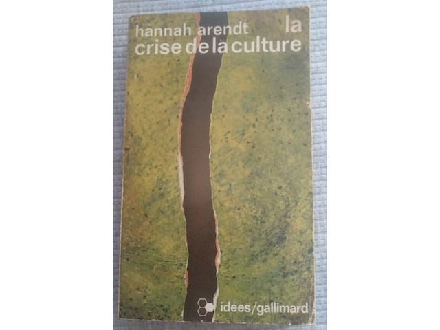 Hannah Arendt LA CRISE DE LA CULTURE Gallimard