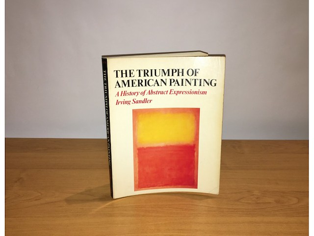 THE TRIUMPH OF AMERICAN PAINTING - A History Of Abstrac