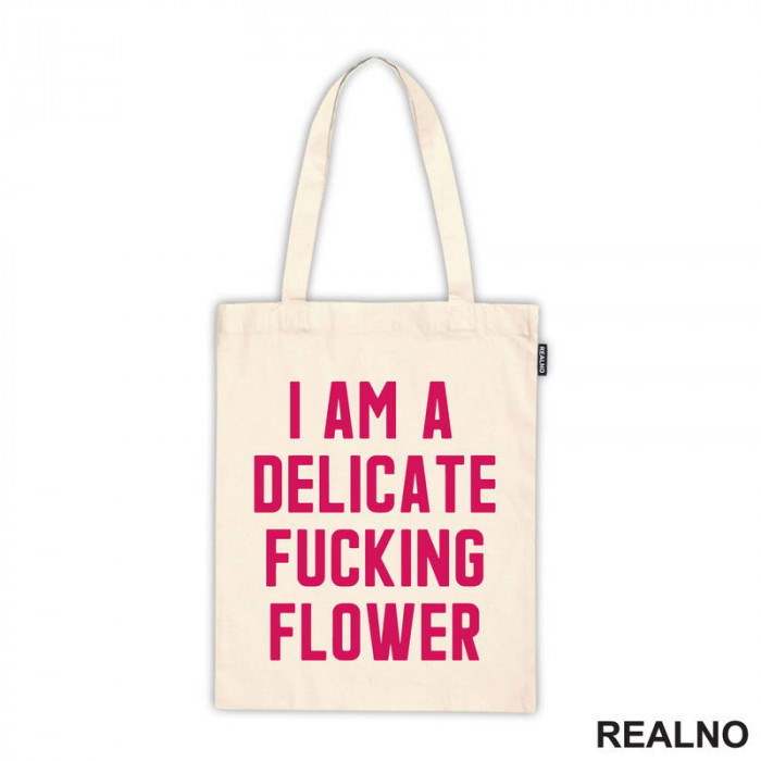 I'AM A DELICATE FUCKING FLOWER - HUMOR - CEGER