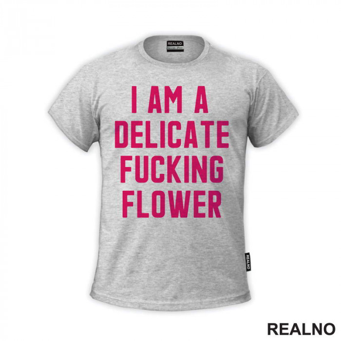 I'AM A DELICATE FUCKING FLOWER - HUMOR - MAJICA